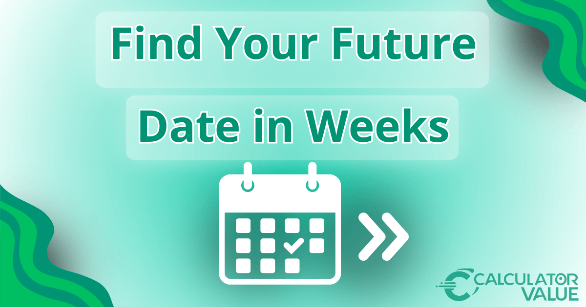 What Is The Date 20 Weeks From Today? - Calculator Value